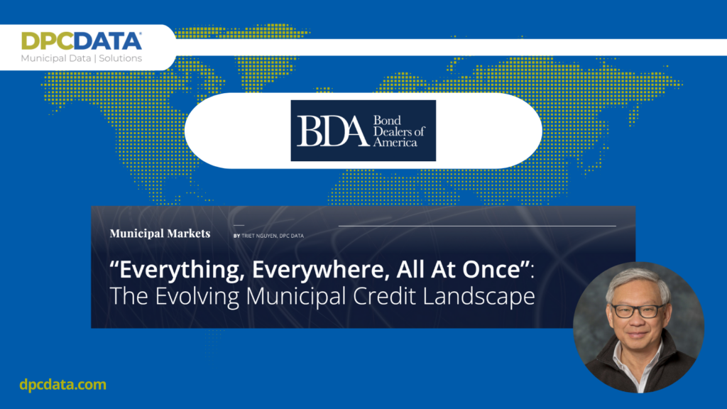 [ARTICLE] "Everything, Everywhere, All At Once”: The Evolving Municipal Credit Landscape - DPC DATA
